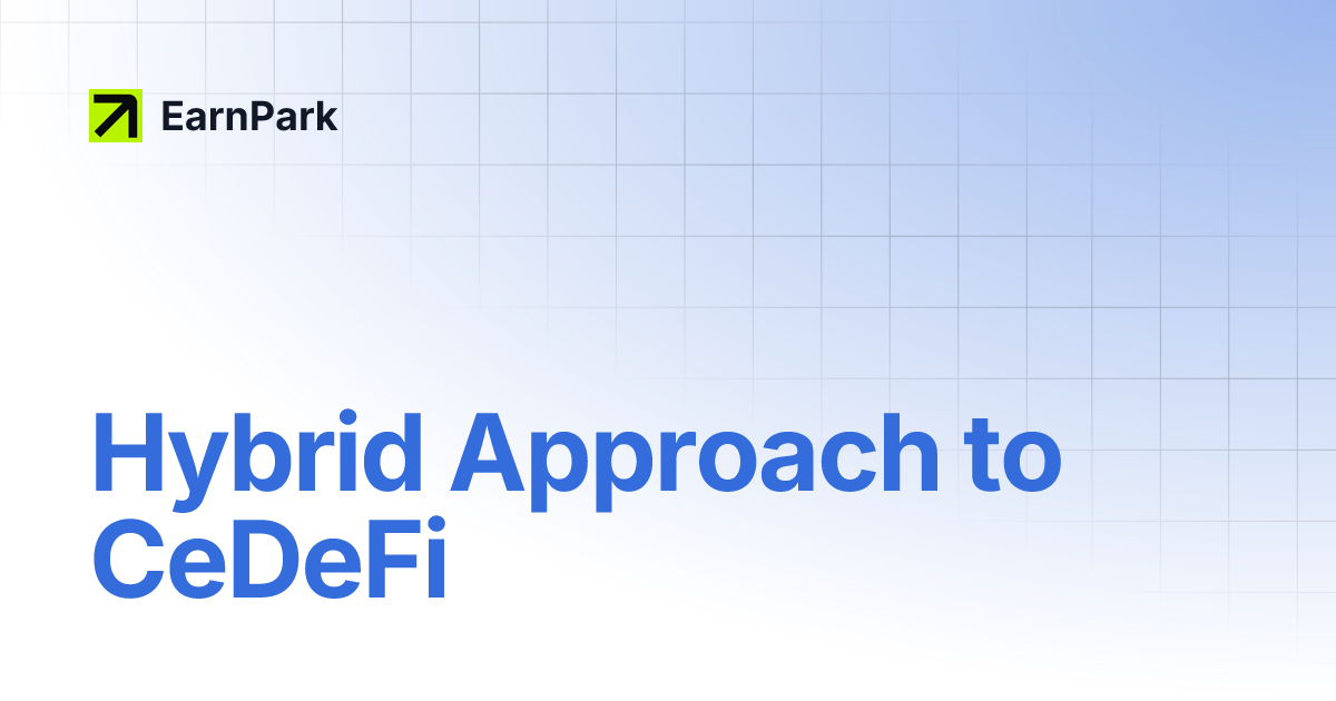 Hybrid Approach to CeDeFi | EarnPark